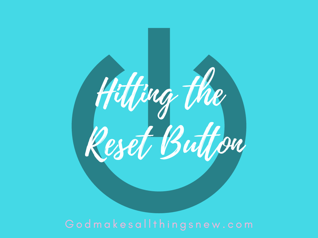 Hitting the Reset Button 😉🏝🙏 – God Makes All Things New