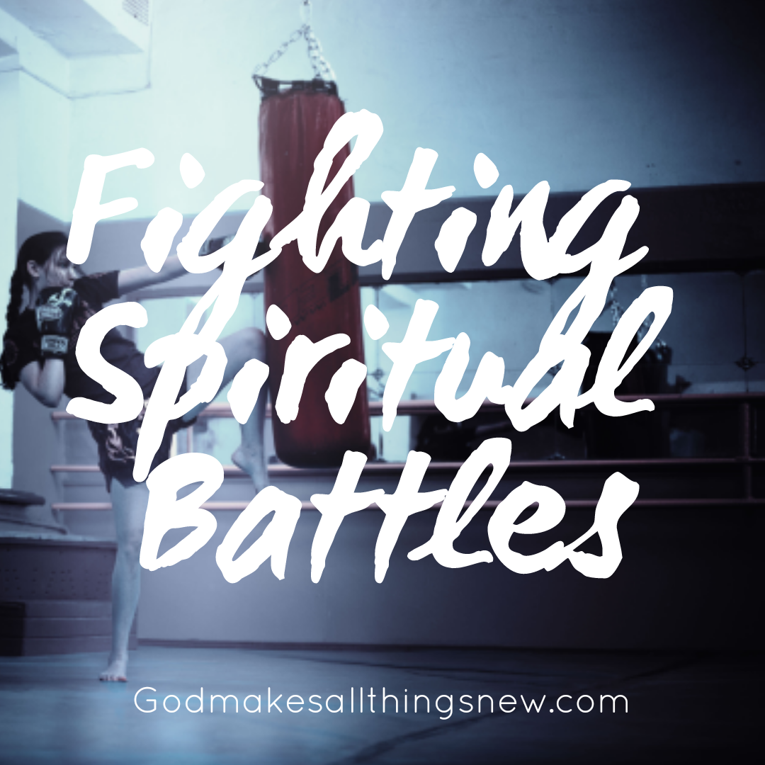 Fighting Spiritual Battles 🛡🙏⚔ – God Makes All Things New