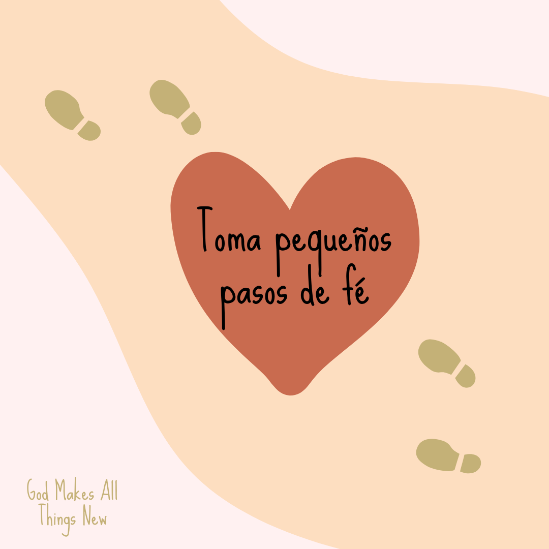 Take Small Steps of Faith👣💗 Toma pequeños pasos de fé 💗👣 – God Makes ...